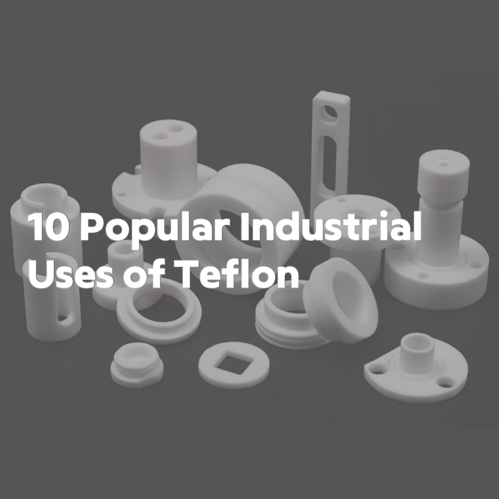 10 Popular Industrial Uses of Teflon
